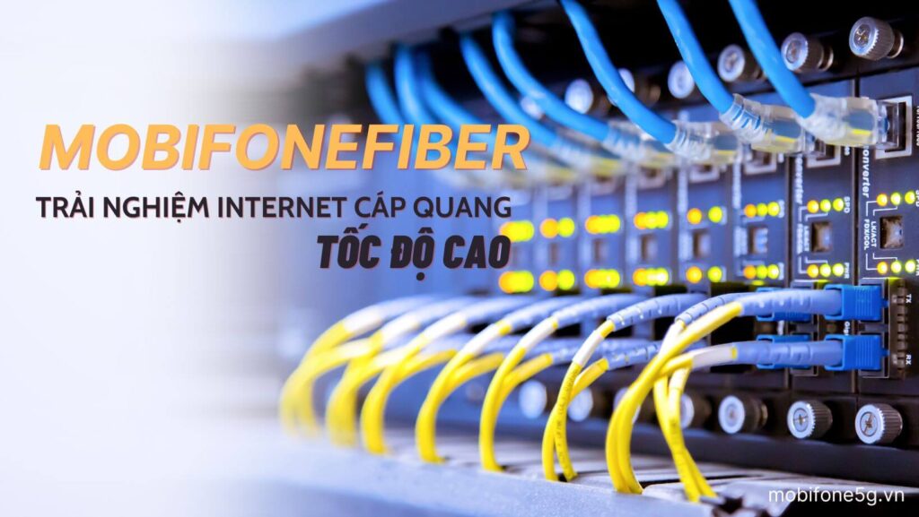 Trải nghiệm internet cap quang cùng Mobifone Fiber - MobiFone 4G